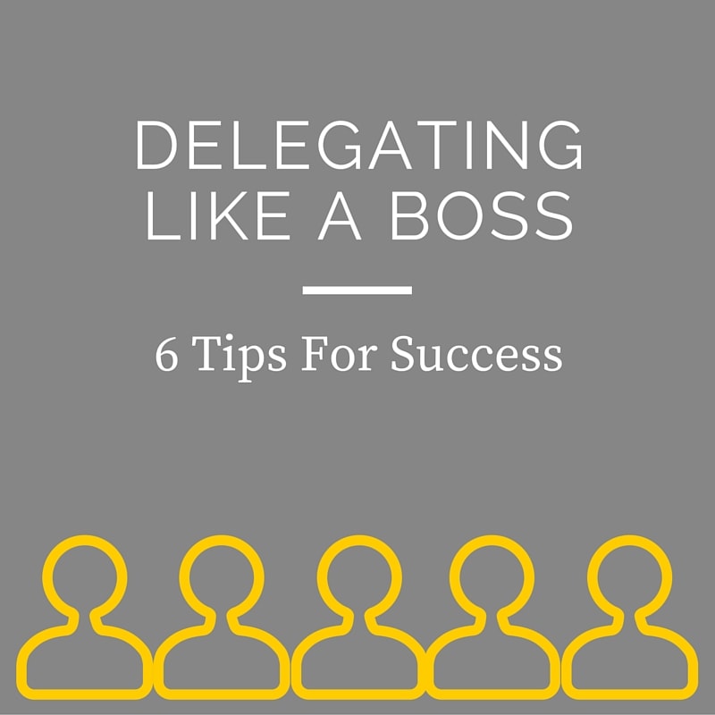 6 Tips for Delegating Effectively